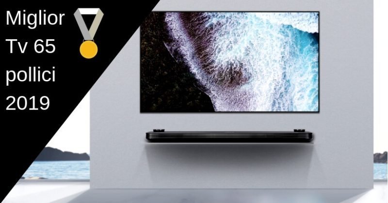 Miglior tv 65 pollici 2019 4K: Hisense, LG, Samsung quale scegliere?